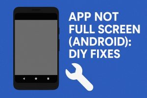 App Not Full Screen (Android): DIY Fixes - Gear Probe
