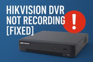 Hikvision DVR Not Recording [FIXED] - Gear Probe