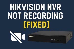 Hikvision NVR Not Recording [FIXED] - Gear Probe
