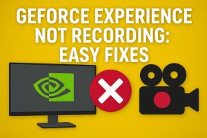 GeForce Experience Not Recording: Easy Fixes - Gear Probe